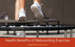 8 Health Benefits Of Rebounding Exercise - Fitness at Home