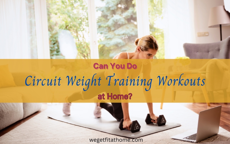 Can You Do Circuit Weight Training Workouts At Home? - Fitness at Home
